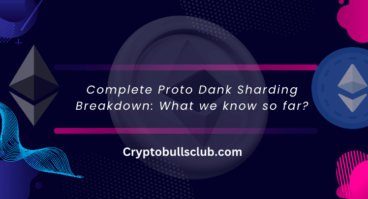 Complete Proto Danksharding Breakdown: What we know so far? - Crypto Bulls Club